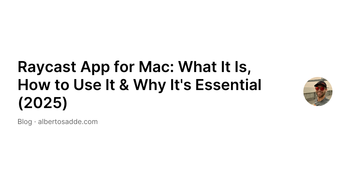 Raycast App for Mac: What It Is, How to Use It & Why It's Essential (2025) | Alberto Sadde